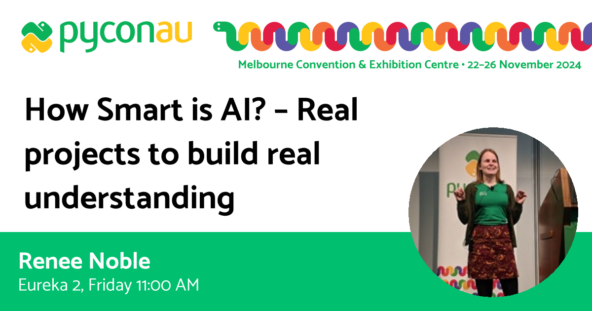 How Smart is AI? – Real projects to build real understanding—PyCon AU 2024